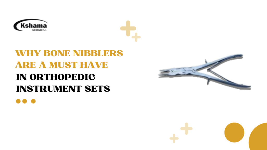 Why Bone Nibblers Are a Must-Have in Orthopedic Instrument Sets